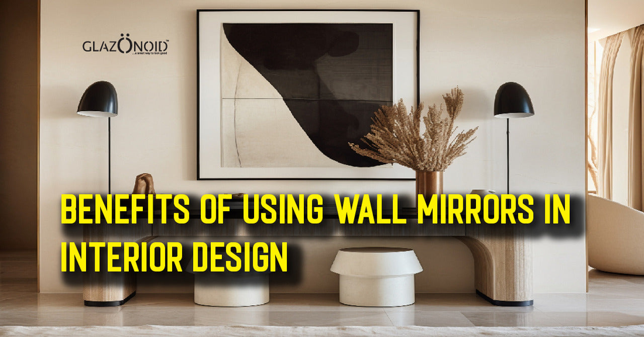 Benefits of Using Wall Mirrors in Interior Design – Glazonoid