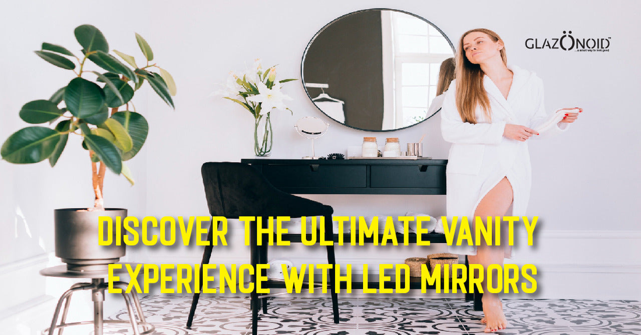 Discover the Ultimate Vanity Experience with LED Mirrors – Glazonoid