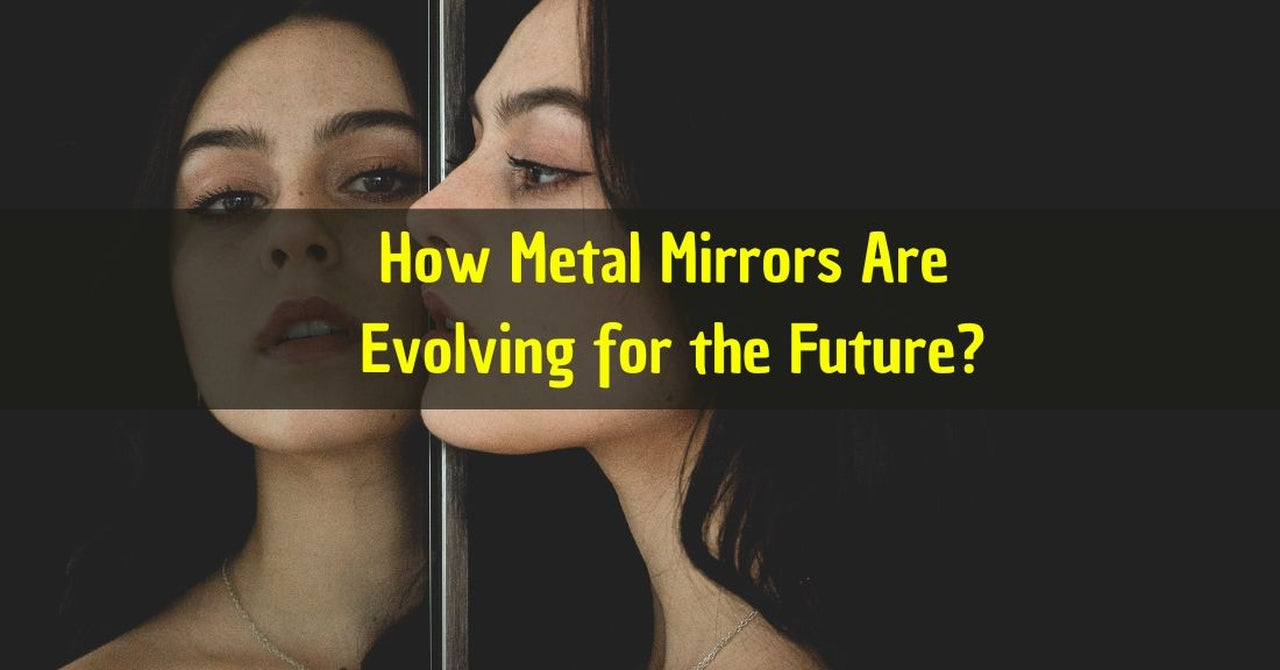 How Metal Mirrors Are Evolving for the Future? – Glazonoid