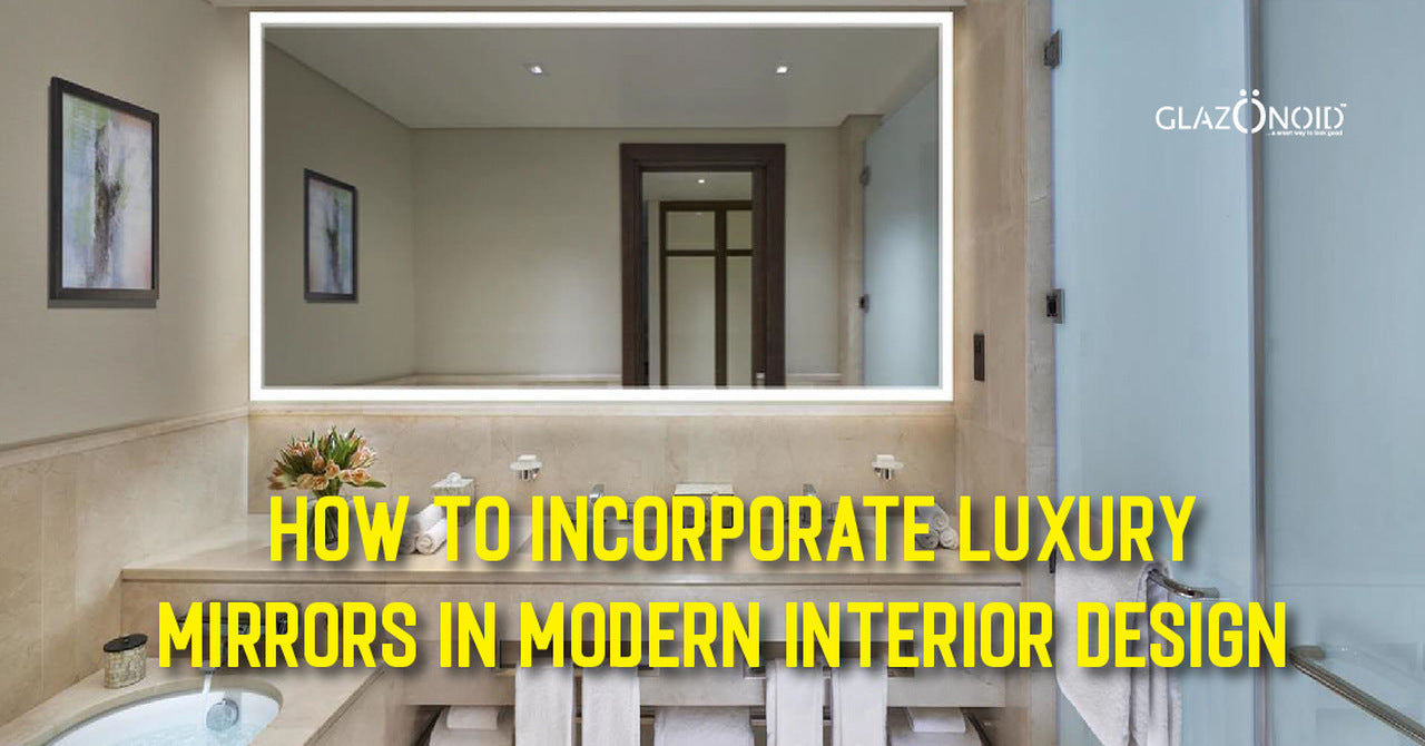 How to Incorporate Luxury Mirrors in Modern Interior Design? – Glazonoid