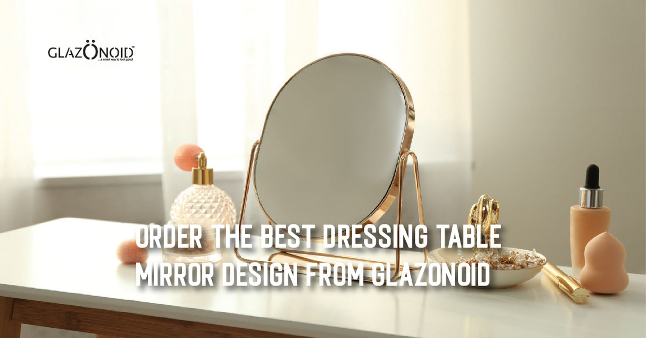 Order the Best Dressing Table Mirror Design from Glazonoid