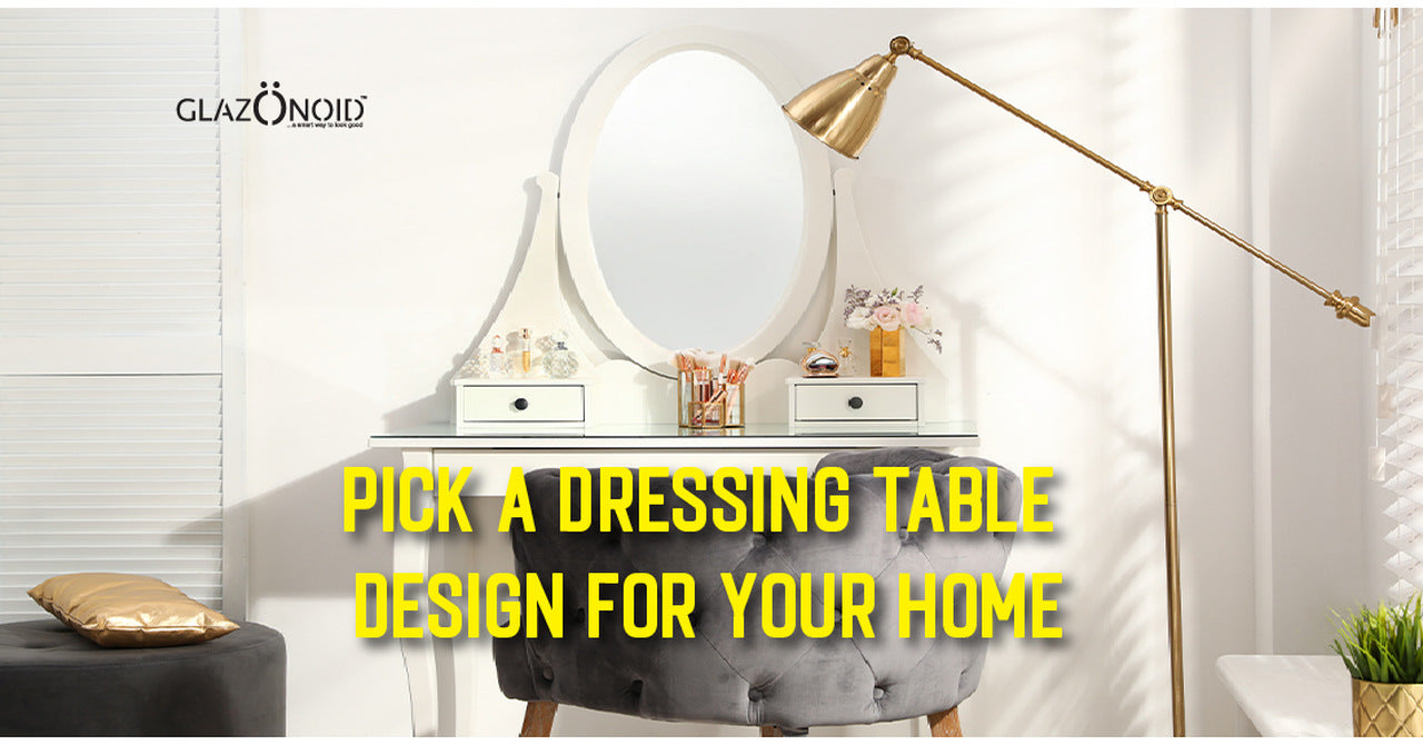Pick a Dressing Table Design for Your Home – Glazonoid