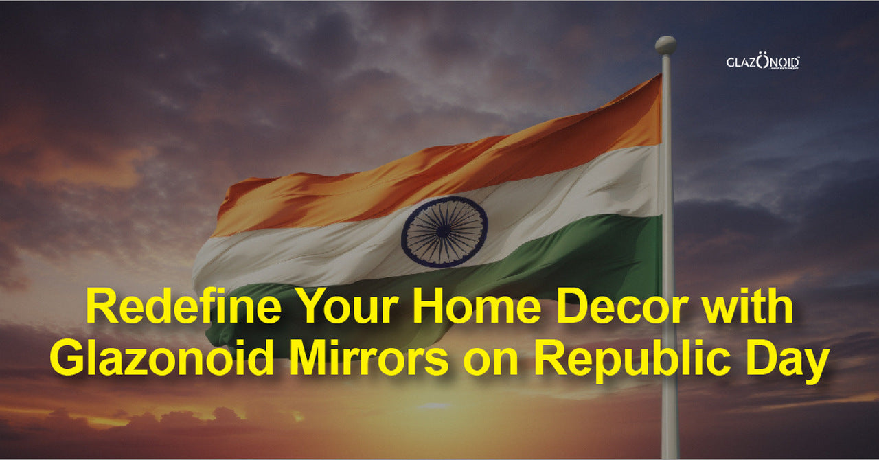 Redefine Your Home Decor with Glazonoid Mirrors on Republic Day