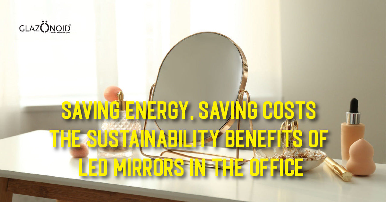Saving Energy, Saving Costs: The Sustainability Benefits of LED Mirror ...