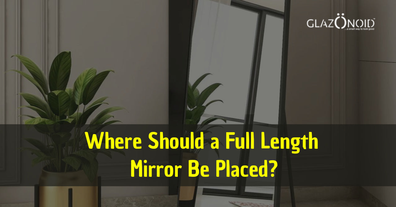 Where Should a Full Length Mirror Be Placed? – Glazonoid