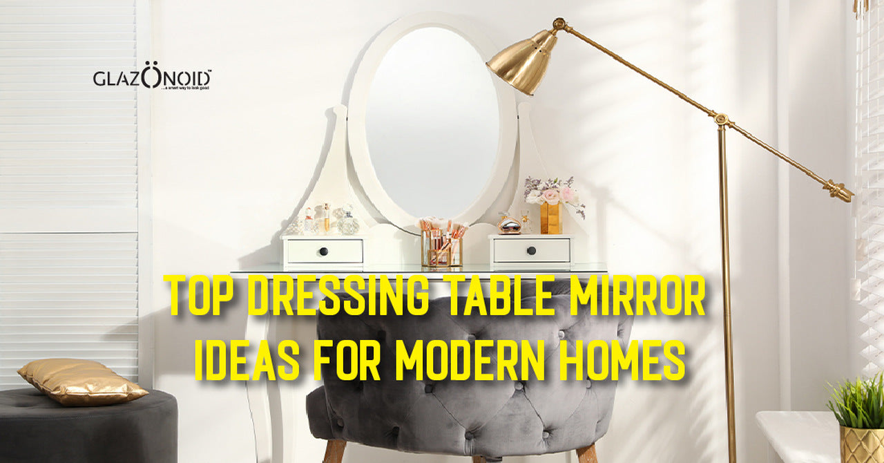 Top Dressing Table Mirror Ideas for Modern Homes – Glazonoid