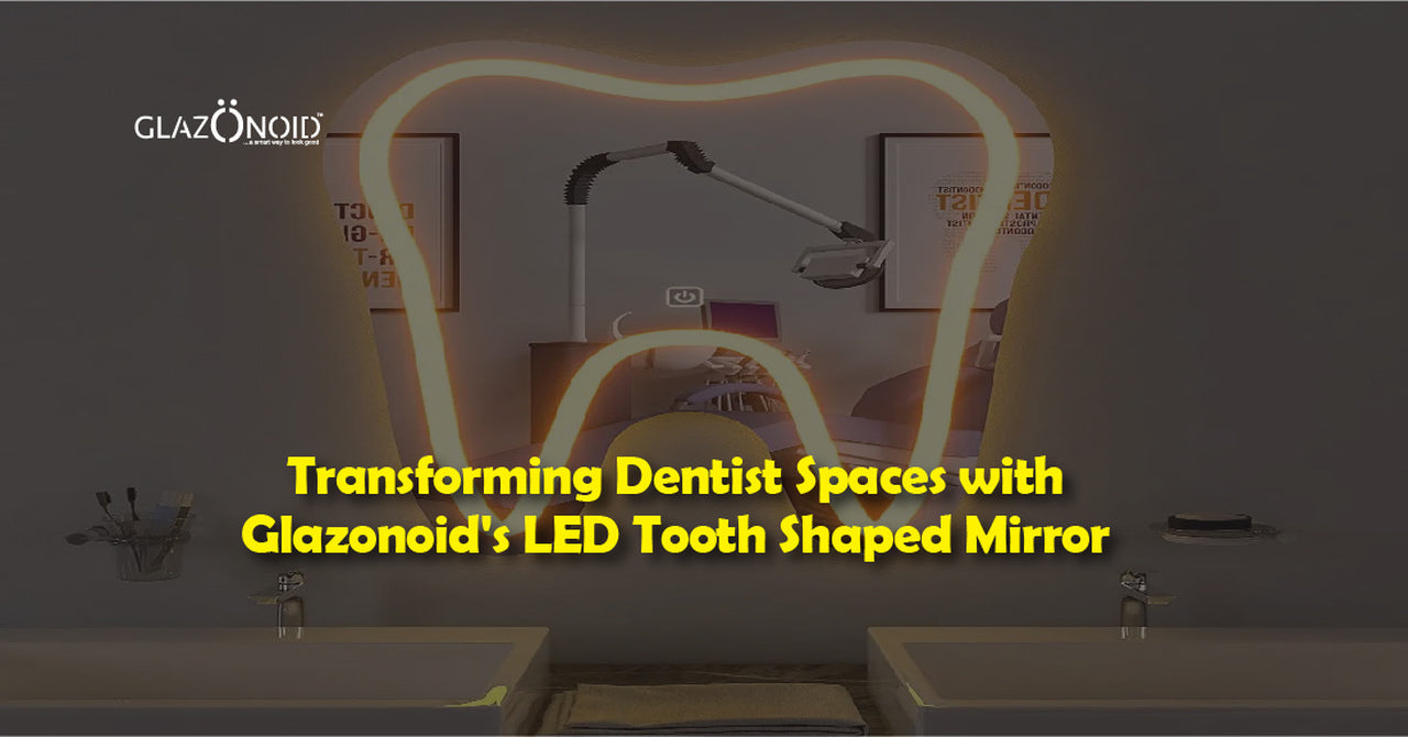 Transforming Dentist Spaces with Glazonoid's LED Tooth Shaped Mirror