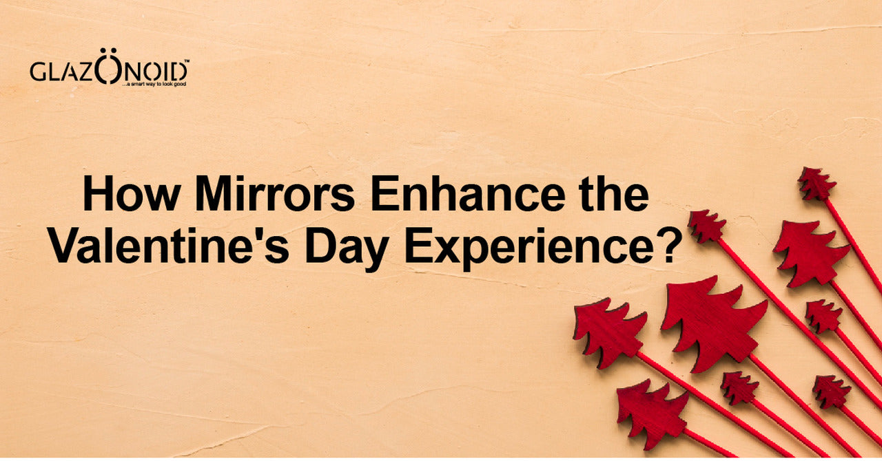 How Mirrors Enhance the Valentine's Day Experience? – Glazonoid